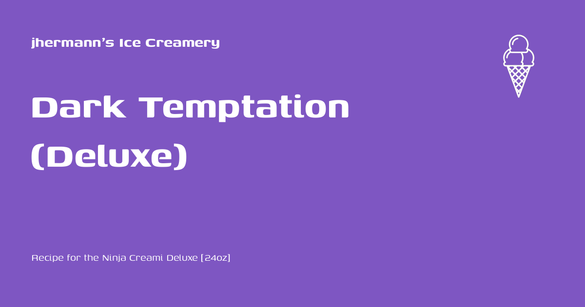 Dark Temptation (Deluxe) - jhermann's Ice Creamery